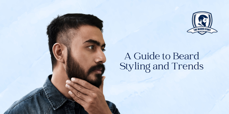 A Guide to Beard Styling and Trends – The Beardstory