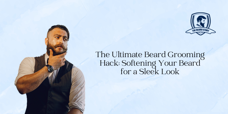 The Ultimate Beard Grooming Hack: Softening Your Beard for a Sleek Loo ...