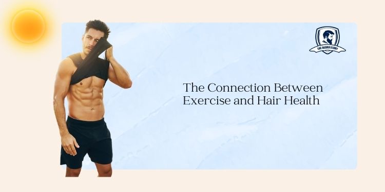 The Connection Between Exercise and Hair Health – The Beardstory
